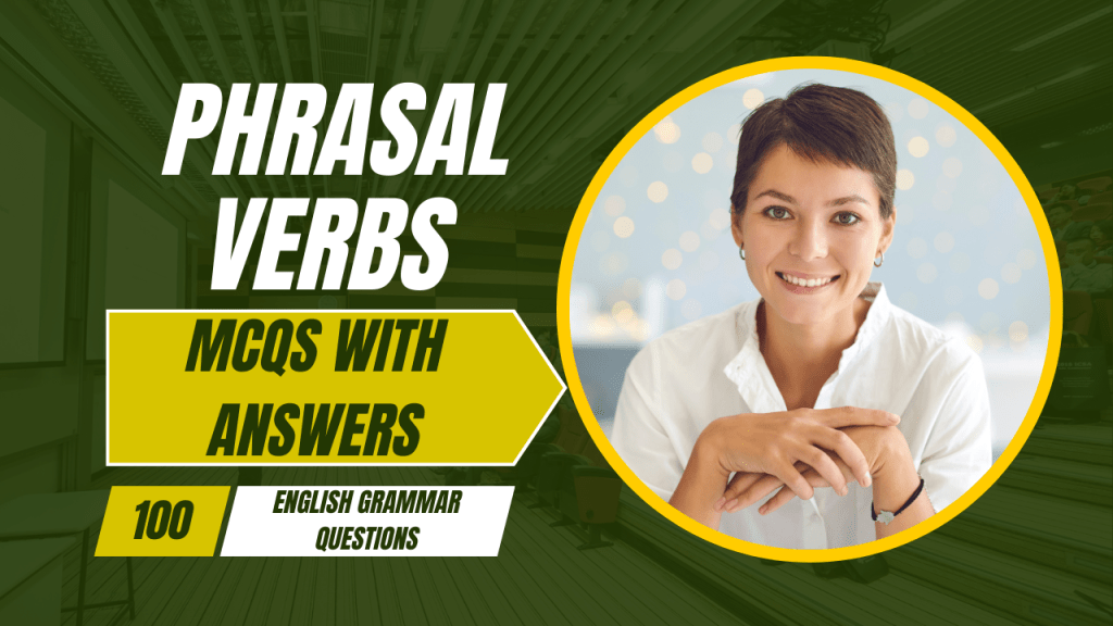 Phrasal Verbs MCQs with Answers – 100 English Grammar Questions Murree Road