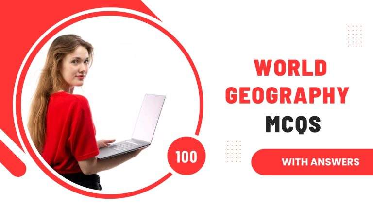 World Geography MCQs with Answers – 100 Multiple Choice Questions